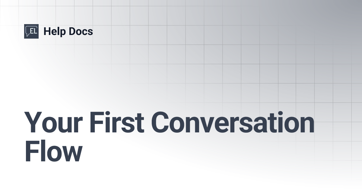 Your First Conversation Flow | Help Docs