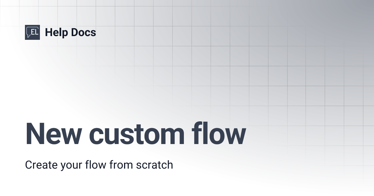 New custom flow | Help Docs